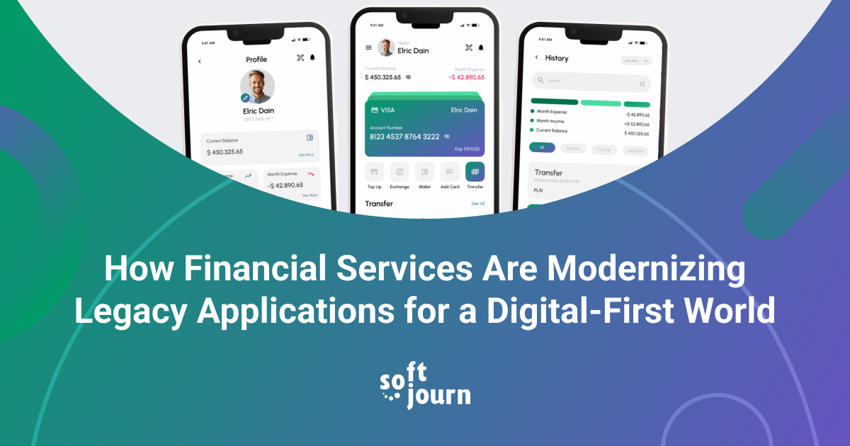 How Financial Services Are Modernizing Legacy Applications for a Digital-First World | Softjourn